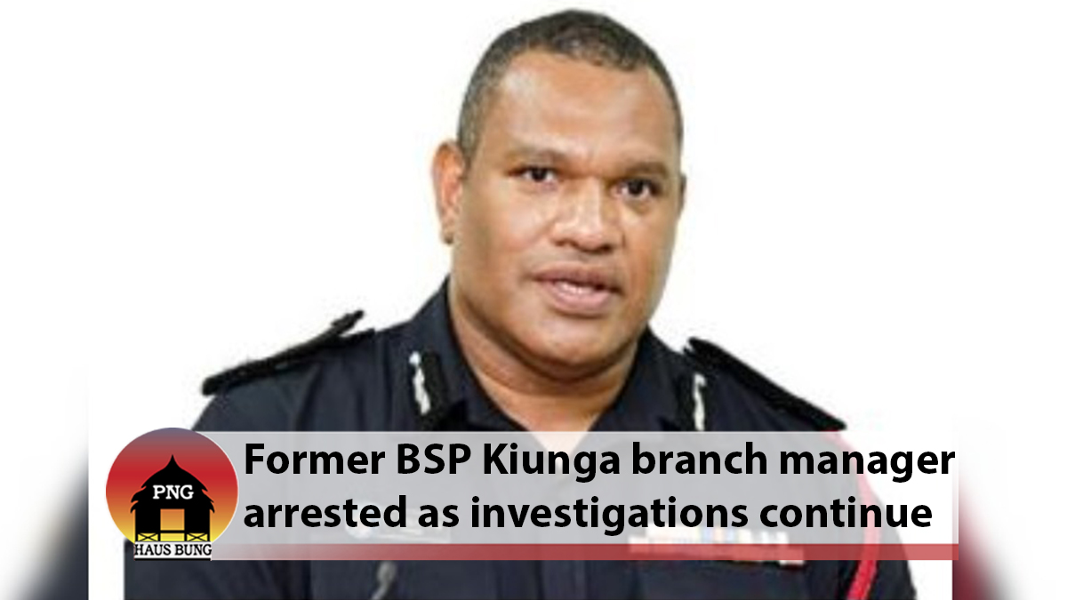 FORMER BSP KIUNGA BRANCH MANAGER ARRESTED AS POLICE INVESTIGATION INTO ...